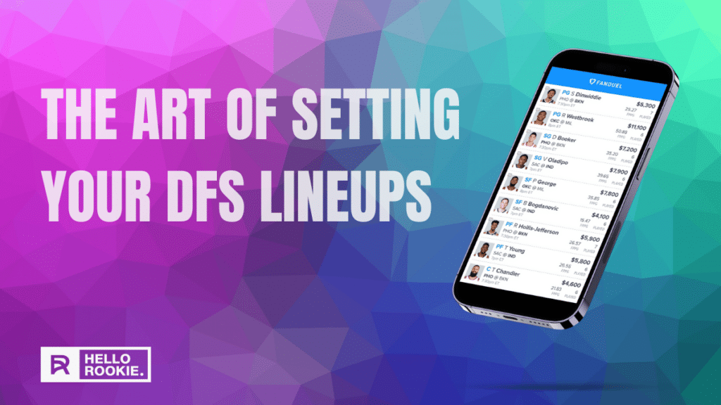 The Art of Setting Your DFS Lineups | Hello Rookie
