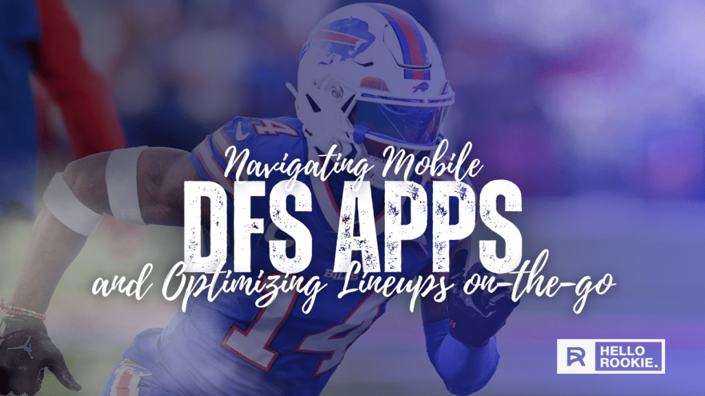 Navigating Mobile DFS Apps and Optimizing Lineups on-the-go | Hello Rookie